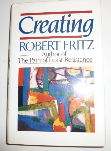 Creating by Robert Fritz (1991-10-30): Amazon.com: Books