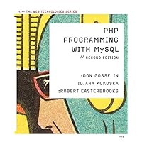 PHP Programming with MySQL: The Web Technologies Series: Gosselin, Don, Kokoska, Diana ...