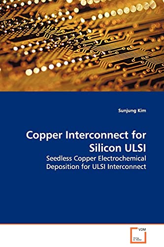 Copper Interconnect for Silicon ULSI: Seedless Copper Electrochemical ...