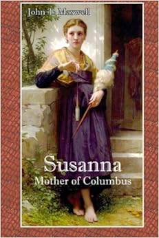 Susanna: The Mother of Columbus: Maxwell, John Thomas: 9781511985161 ...