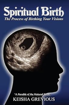Spiritual Birth: The Process of Birthing Your Vision eBook: Keisha ...
