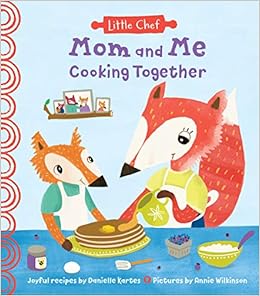 Mom and Me Cooking Together: A Sweet Kids Cookbook With Easy Recipes ...