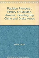 Paulden Pioneers : History of Paulden, Arizona, including Big Chino and ...