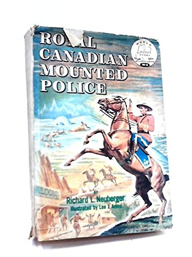 Royal Canadian Mounted Police (World Landmark Books): Neuberger ...