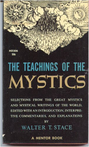 The Teachings of the mystics: Selections from the great mystics and ...