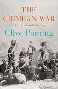 The Crimean War: The Truth Behind the Myth: Ponting, Clive ...