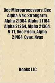 DEC microprocessors: DEC Alpha, VAX, StrongARM, Alpha 21064, Alpha ...