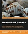 Practical Mobile Forensics: Satish Bommisetty, Rohit Tamma, Heather ...