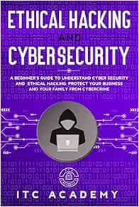 Ethical Hacking and Cybersecurity: A Beginner’s Guide to Understand ...