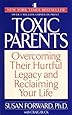 Toxic Parents; Overcoming Their Hurtful Legacy and Reclaiming Your Life ...