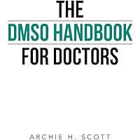 The DMSO Handbook for Doctors: Scott, Archie H.: 9781475997927: Amazon ...