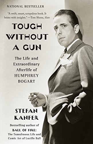 Tough Without a Gun: The Life and Extraordinary Afterlife of Humphrey ...