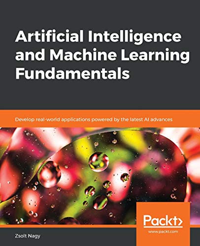 Artificial Intelligence and Machine Learning Fundamentals: Develop real ...