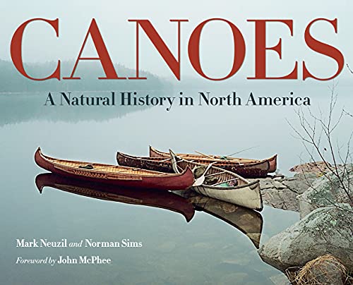 Canoes: A Natural History in North America: Neuzil, Mark, Sims, Norman ...