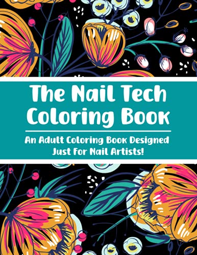 Nail Tech Coloring Book: Adult Coloring Book for Nail Artists, Floral ...