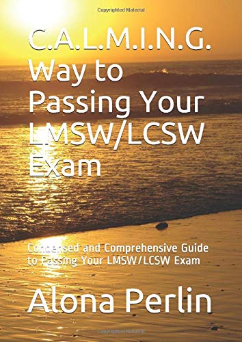 C.A.L.M.I.N.G. Way to Passing Your LMSW/LCSW Exam: Condensed and ...
