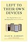 Left to Their Own Devices: How Digital Natives Are Reshaping the ...
