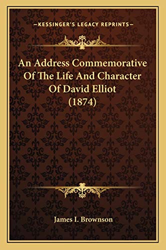 An Address Commemorative Of The Life And Character Of David Elliot ...