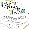 Inner Hero Creative Art Journal: Mixed Media Messages to Silence Your ...