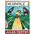 Amazon.com: Meanwhile...: 9780062059338: Feiffer, Jules, Feiffer, Jules ...