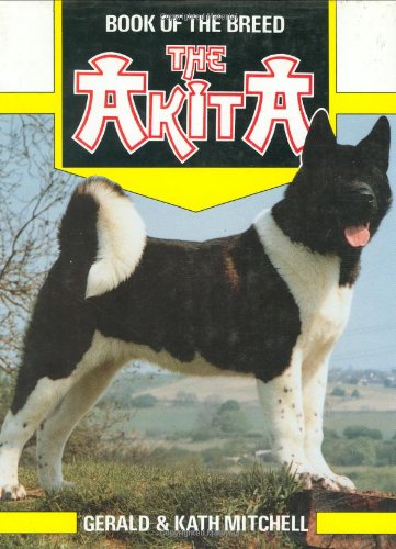 THE AKITA (Book of the Breed Series): Mitchell, Gerald, Mitchell, Kath ...
