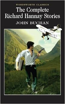 The Complete Richard Hannay Stories (Wordsworth Classics): John Buchan ...