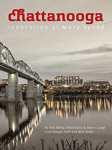 Chattanooga: Innovation At Warp Speed: Ted Alling, Allan Davis, Barry ...