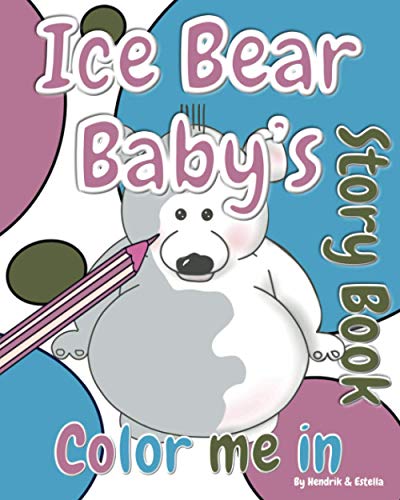 Ice Bear Baby's 'Color Me In' Story Book: A Polar Adventure (Children's ...