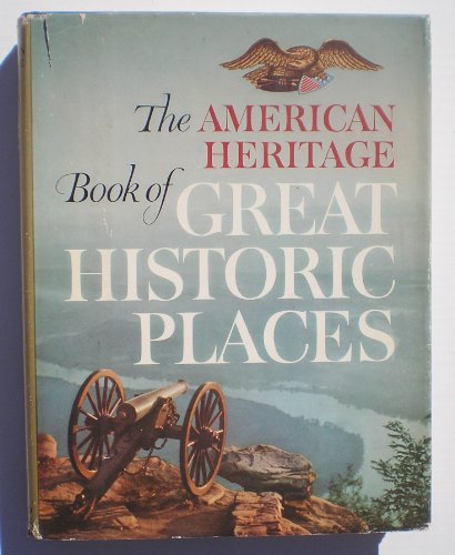 The American Heritage Book of Great Historic Places: VARIOUS AUTHORS ...