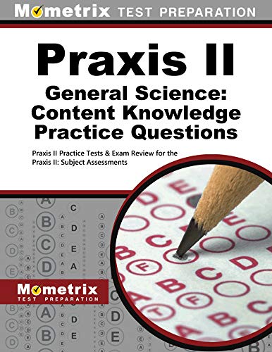 Praxis II General Science: Content Knowledge Practice Questions: Praxis ...