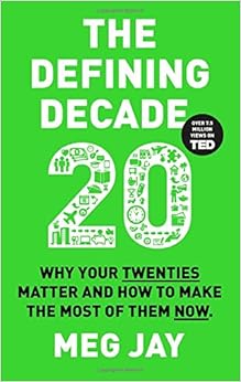 The Defining Decade: Why Your Twenties Matter and How to Make the Most ...