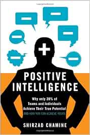 Positive Intelligence: Positive Intelligence: Why Only 20% of Teams and ...