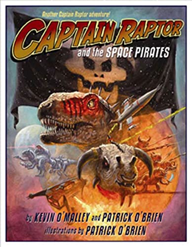 Captain Raptor and the Space Pirates: O'Malley, Kevin, O'Brien, Patrick ...