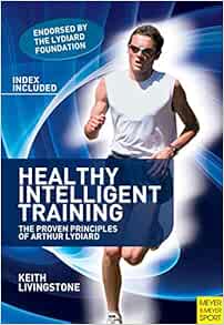 Healthy Intelligent Training: The Proven Principles of Arthur Lydiard ...