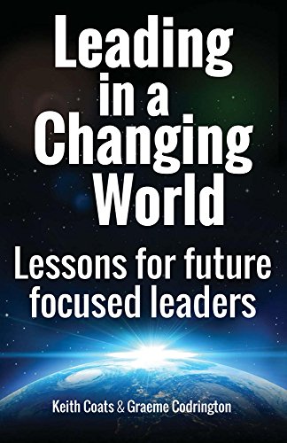 Leading in a Changing World: Lessons for future focused leaders: Keith ...