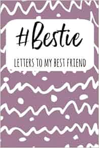 Bestie. Letters to my Best Friend: Journal to Write In, Lined Notebook ...