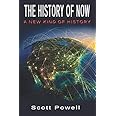 The History of Now: A New Kind of History: Powell, Scott: 9781723959417 ...