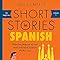 Short Stories in Spanish for Beginners: Read for pleasure at your level ...