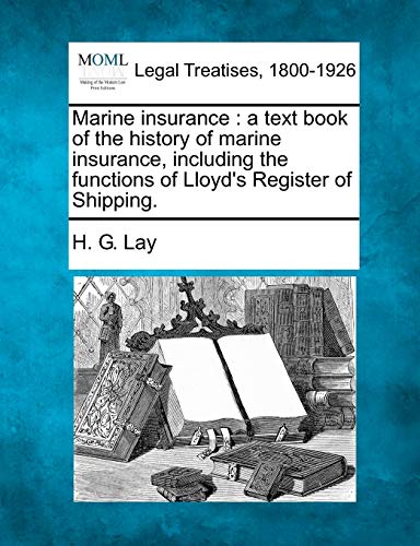 Marine insurance: a text book of the history of marine insurance ...