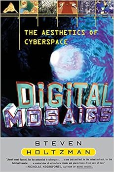 Digital Mosaics: The Aesthetics of Cyberspace: Holtzman, Steven ...