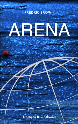 Arena - Fredric Brown (Traduzido): Conto Clássico de Ficção Científica ...