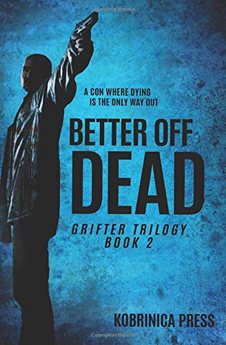 Amazon.com: Better Off Dead: Grifter Trilogy - Book 2: 9781950177028 ...