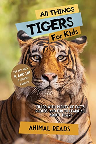 All Things Tigers For Kids: Filled With Plenty of Facts, Photos, and ...