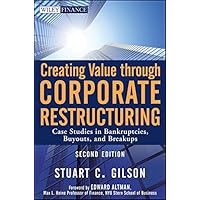 Creating Value Through Corporate Restructuring: Case Studies in Bankruptcies, Buyouts, and ...