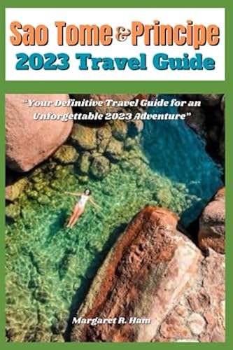 Sao Tome and Principe 2023 Travel Guide: “Your Definitive Travel Guide ...