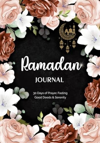 Ramadan Journal: 30 Days of Prayer, Fasting, Good Deeds and Serenity ...
