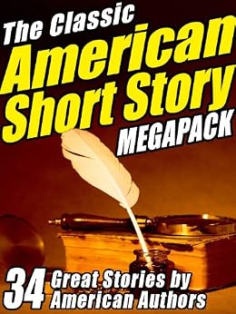 The Classic American Short Story MEGAPACK ® (Volume 1): 34 of the ...