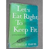 3 by Adelle Davis: LET'S EAT RIGHT TO KEEP FIT, LET'S GET WELL and LET ...