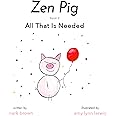 Zen Pig: All That Is Needed: Brown, Mark, Larwig, Amy Lynn ...