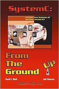 SystemC: From the Ground Up (The Kluwer International Series in ...